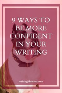 9 Ways to be More Confident in Your Writing – Writing like a Boss