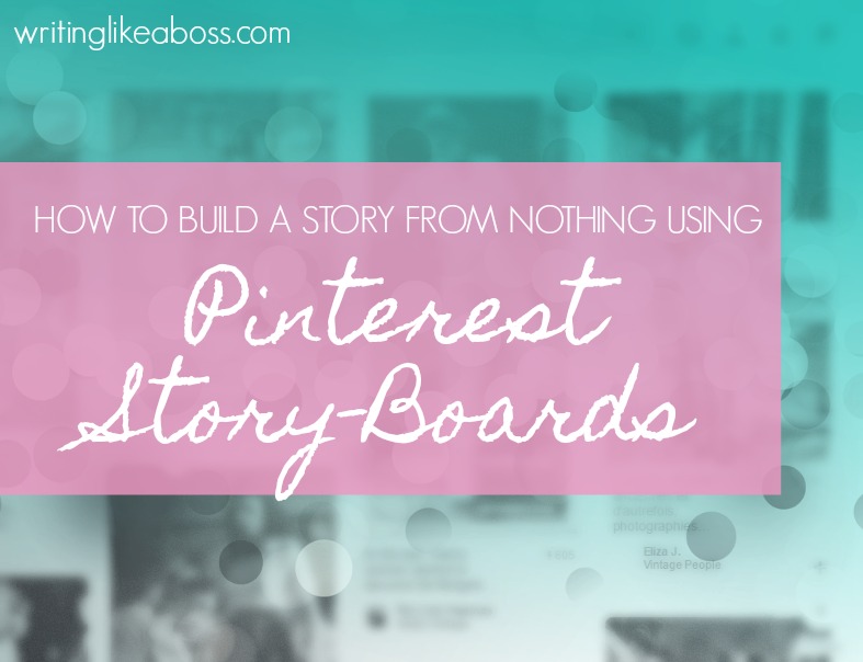 How to Build a Story from Nothing Using Pinterest Story-Boards ...