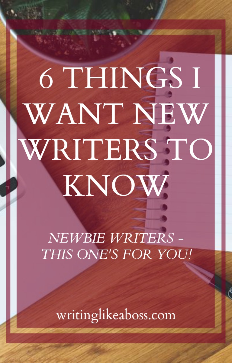 6 Things I Want New Writers to Know – Writing like a Boss